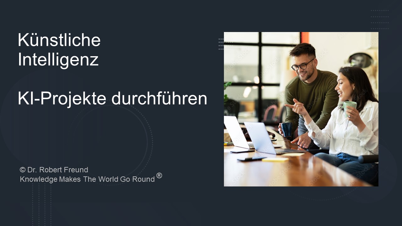 Künstliche Intelligenz (KI) – Projekte durchführen | Dr. Robert Freund